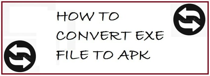 4 Working Ways To Convert EXE To APK 2025 (Best EXE File Converter)